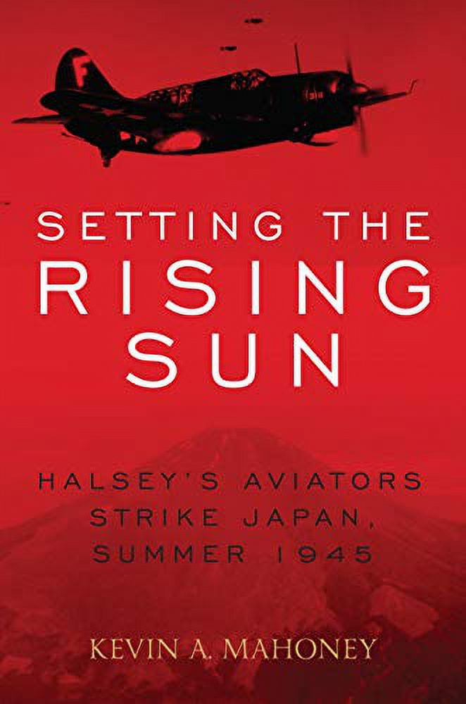 Pre-Owned Setting the Rising Sun: Halsey's Aviators Strike Japan ...