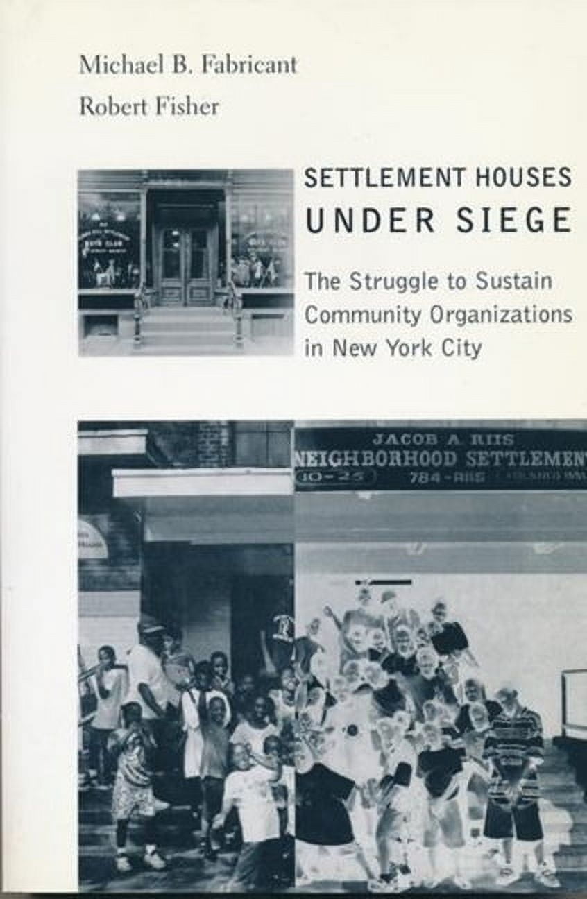 Settlement Houses Under Siege: The Struggle to Sustain Community ...