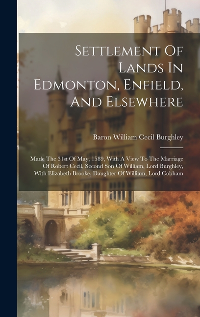 Settlement Of Lands In Edmonton, Enfield, And Elsewhere: Made The 31st ...