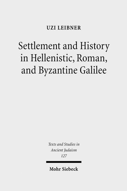 Settlement and History in Hellenistic, Roman, and Byzantine Galilee: An ...