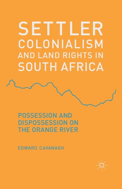 Settler Colonialism and Land Rights in South Africa: Possession and ...