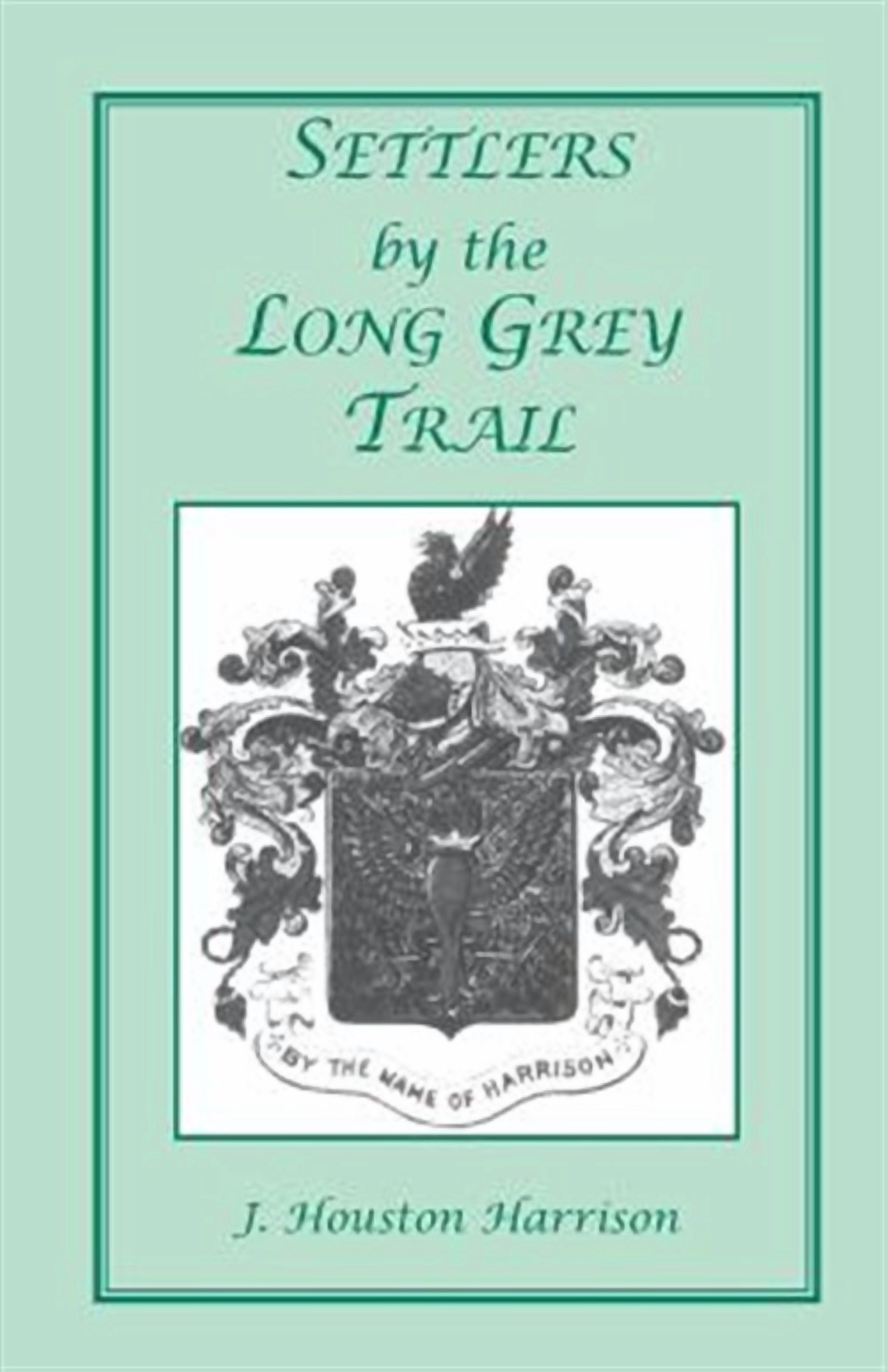 Settlers by the Long Grey Trail: A Contribution to the History and ...