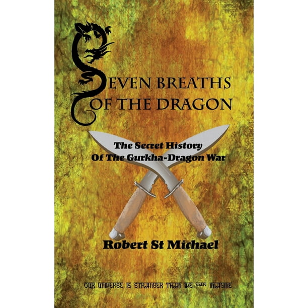 Seven Breaths of the Dragon : The Secret History of the Gurkha-Dragon ...
