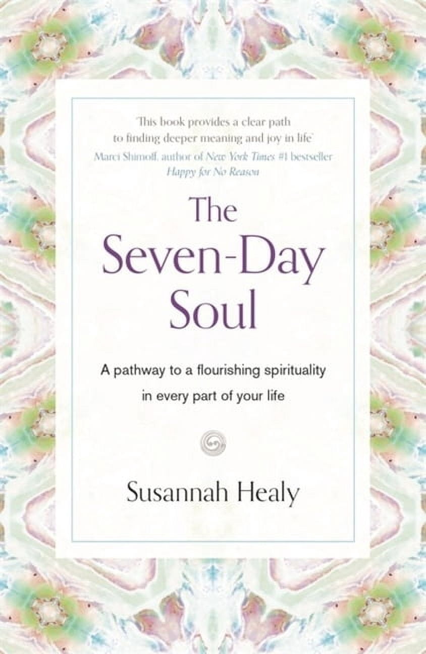 The Seven-Day Soul : A pathway to a flourishing spirituality in every ...