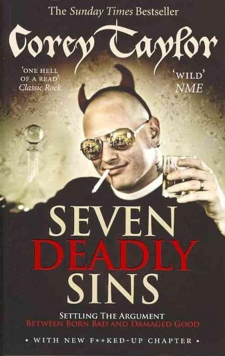 Seven Deadly Sins Settling the Argument Between Born Bad and Damaged Good. Corey Taylor ...