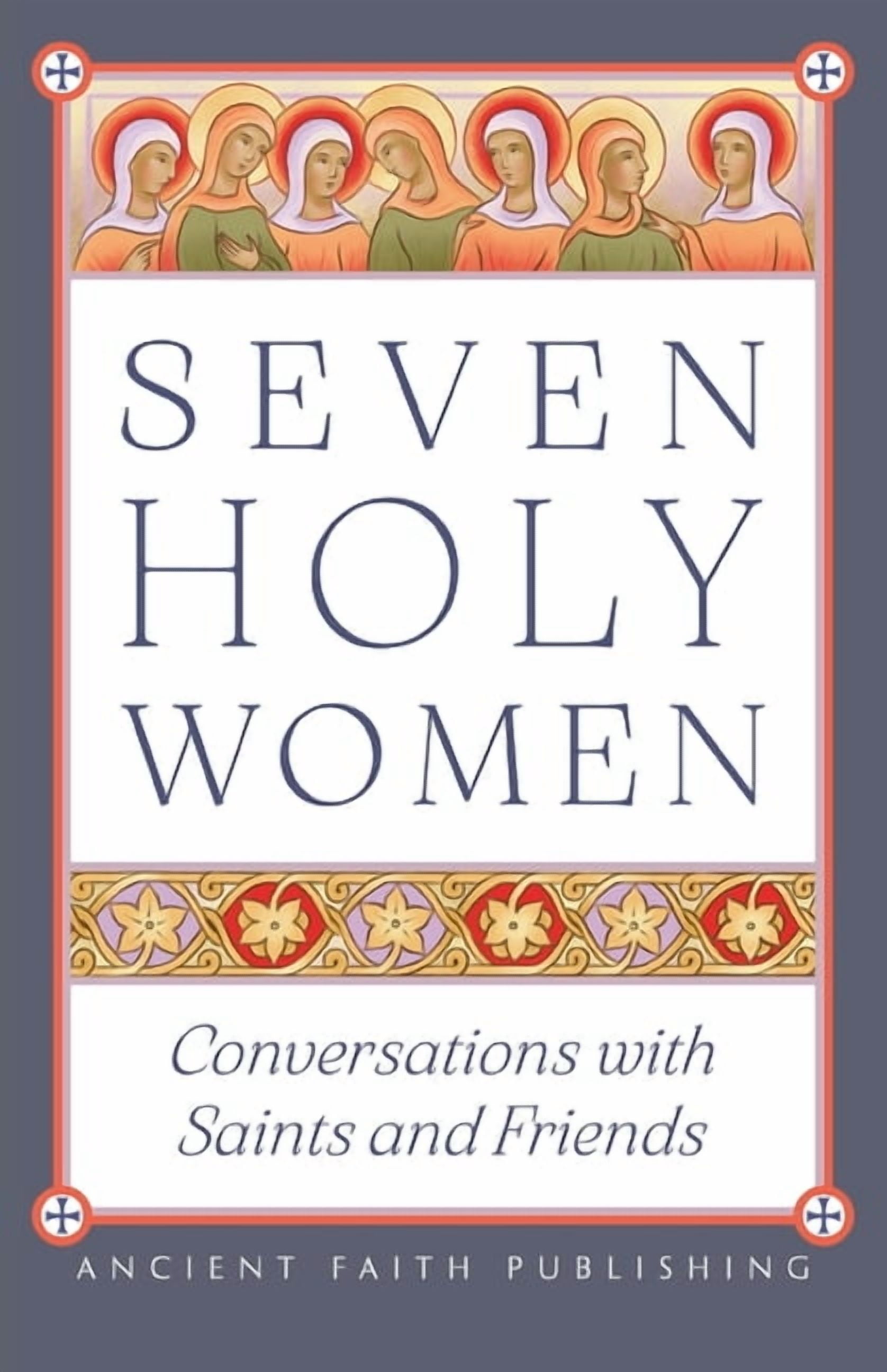 Seven Holy Women: Conversations with Saints and Friends, (Paperback ...