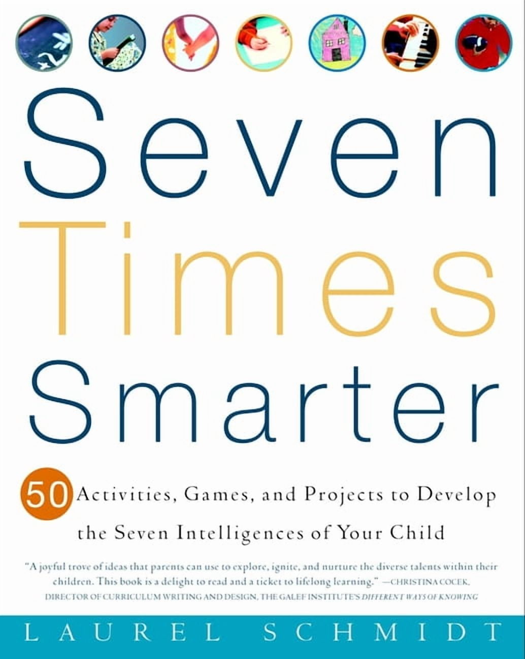 Seven Times Smarter : 50 Activities, Games, and Projects to Develop the ...