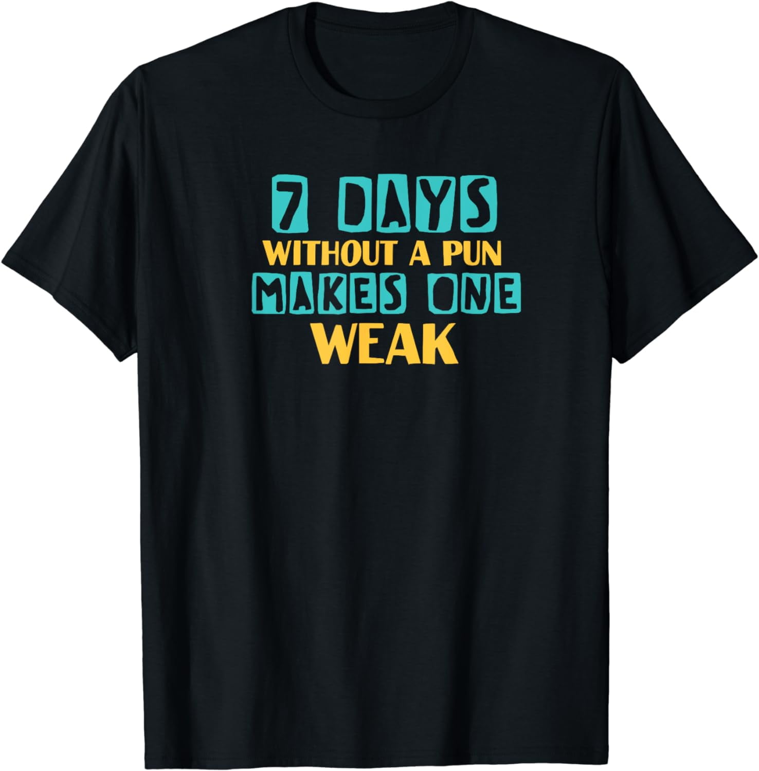 Seven days without a pun makes one weak funny quotes jokes T-Shirt ...