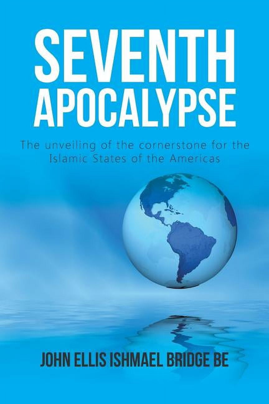 Seventh Apocalypse : The Unveiling of the Cornerstone for the Islamic ...