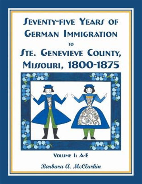 Seventy-Five Years of German Immigration to Ste. Genevieve County ...