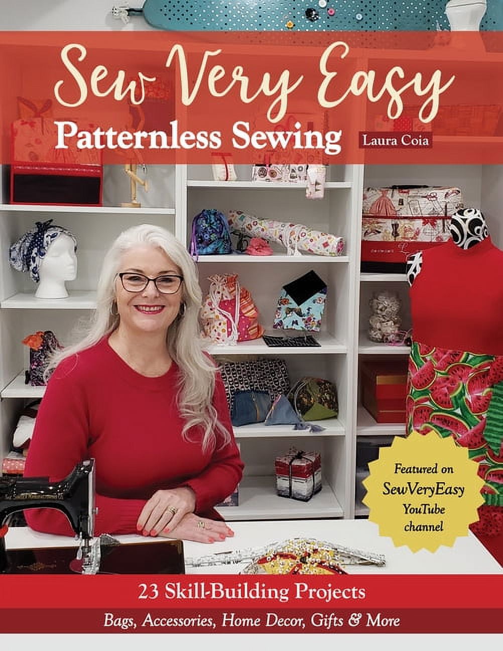 Sew Very Easy Patternless Sewing : 23 Skill-Building Projects; Bags ...
