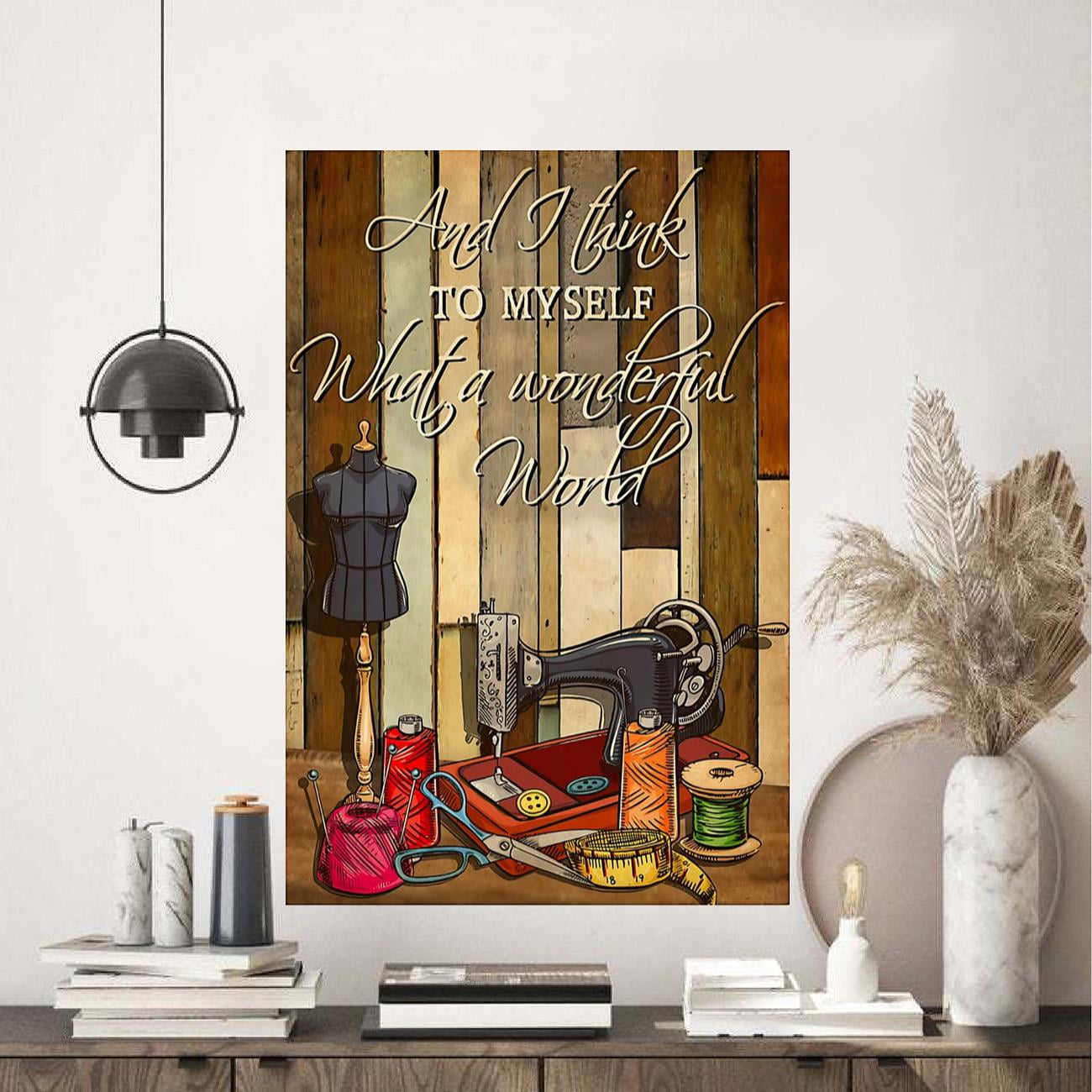 Sewing And I Think To Myself What A Wonderful World Poster sewing ...