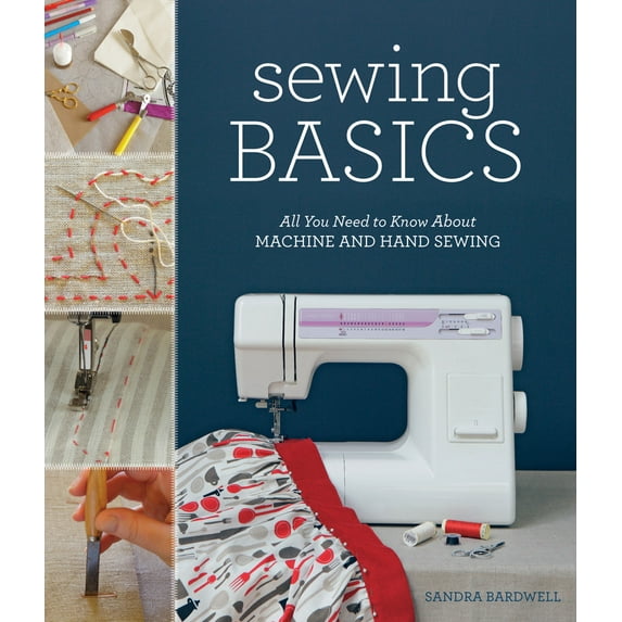 Sewing Basics : All You Need to Know About Machine and Hand Sewing (Paperback) - Walmart.com