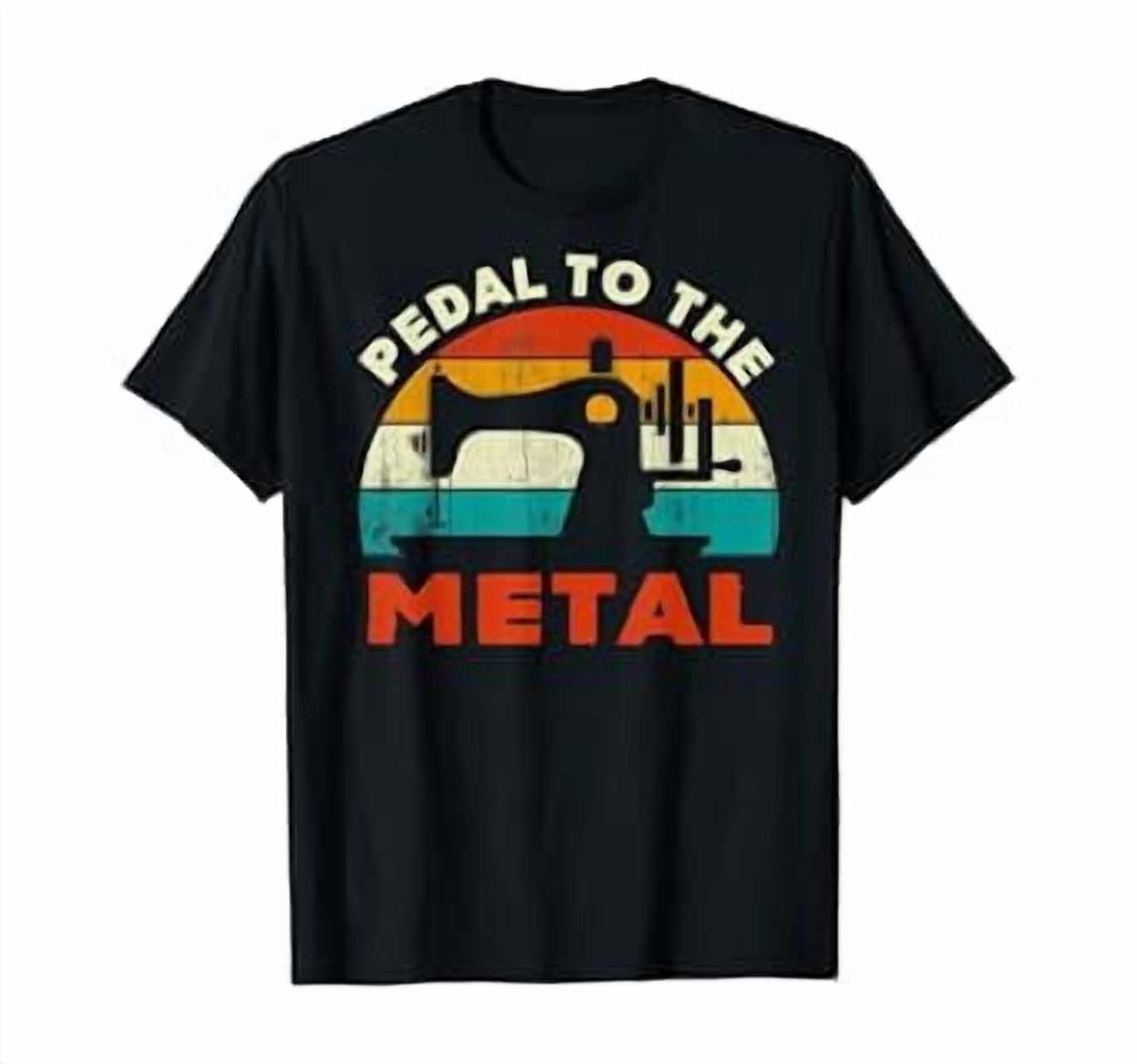 Sewing Gift- Sew Machine Pedal To Metal Vintage For Sewer T-Shirt ...