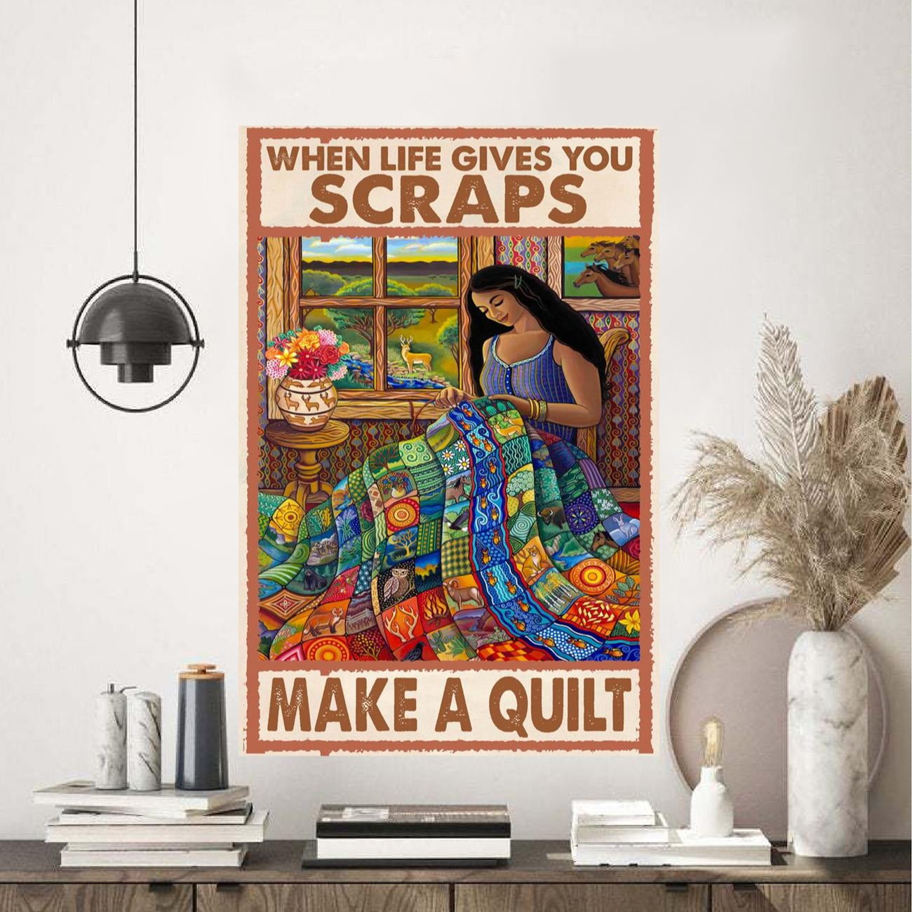 Sewing Girl When Life Gives You Scraps Make A Quilt Poster sewing ...