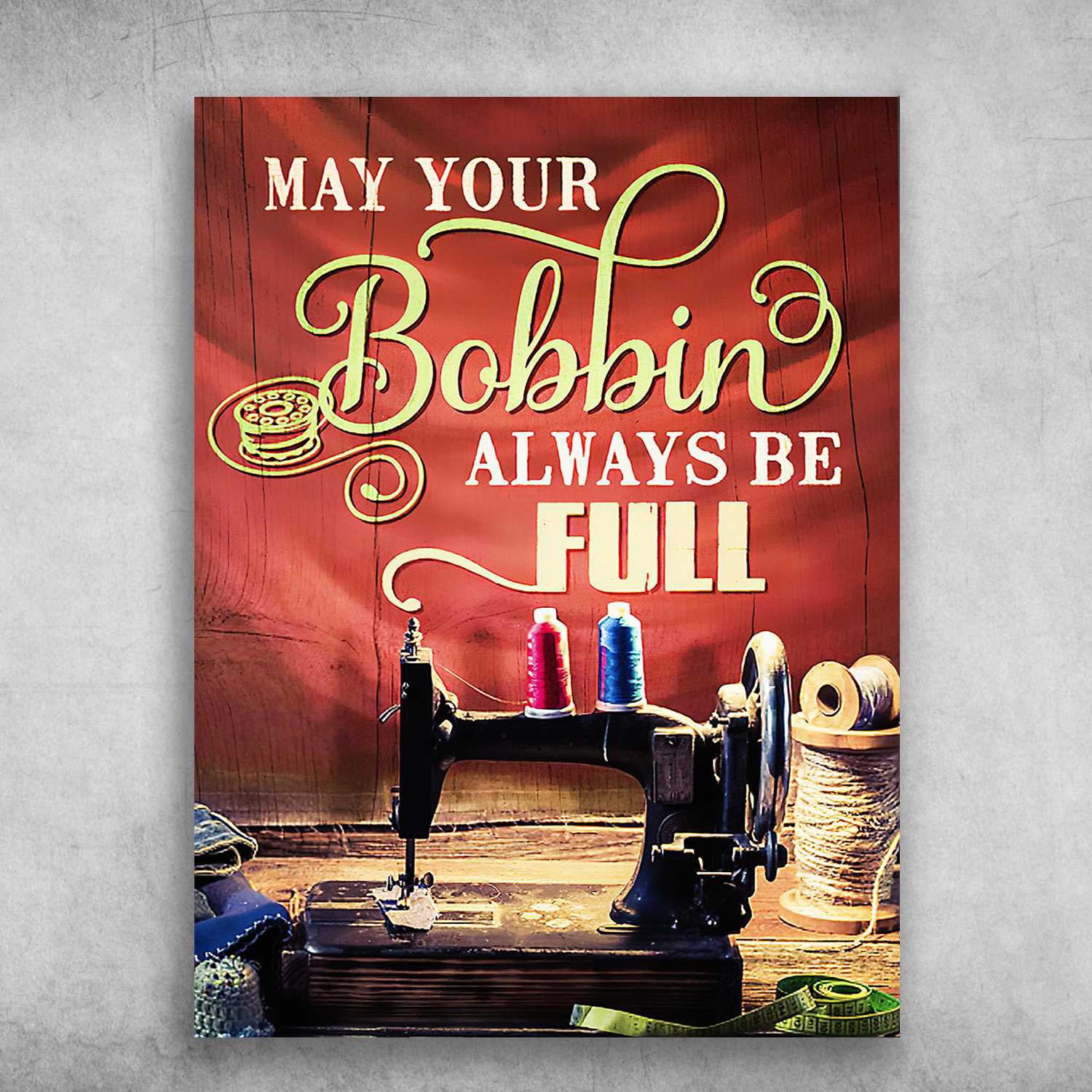Sewing Poster, Sewing Machine - May Your Bobbin, Always Be Full 16 x 24 ...