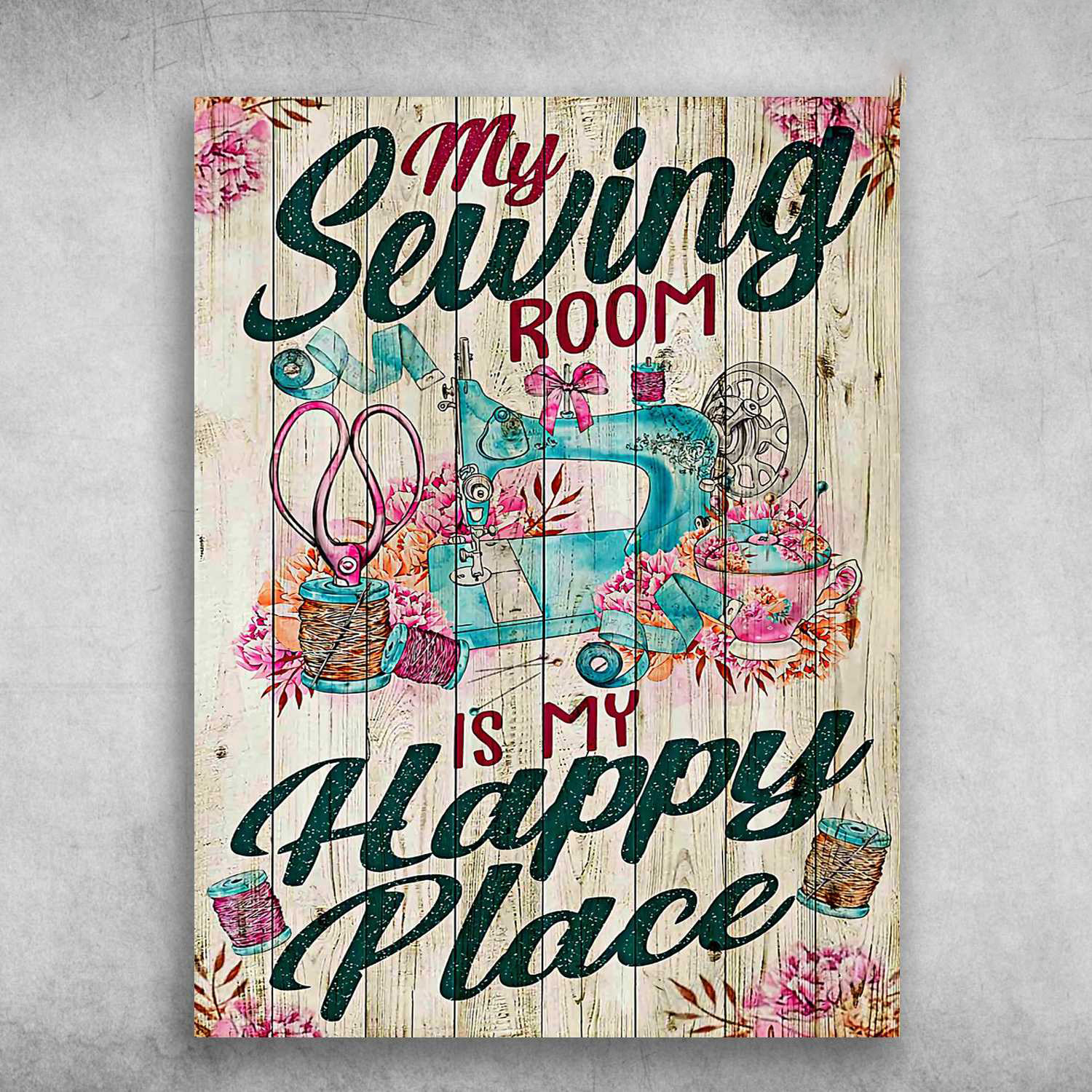 Sewing Poster, Sewing Machine - My Sewing Room, Is My Happy Place 16 x ...