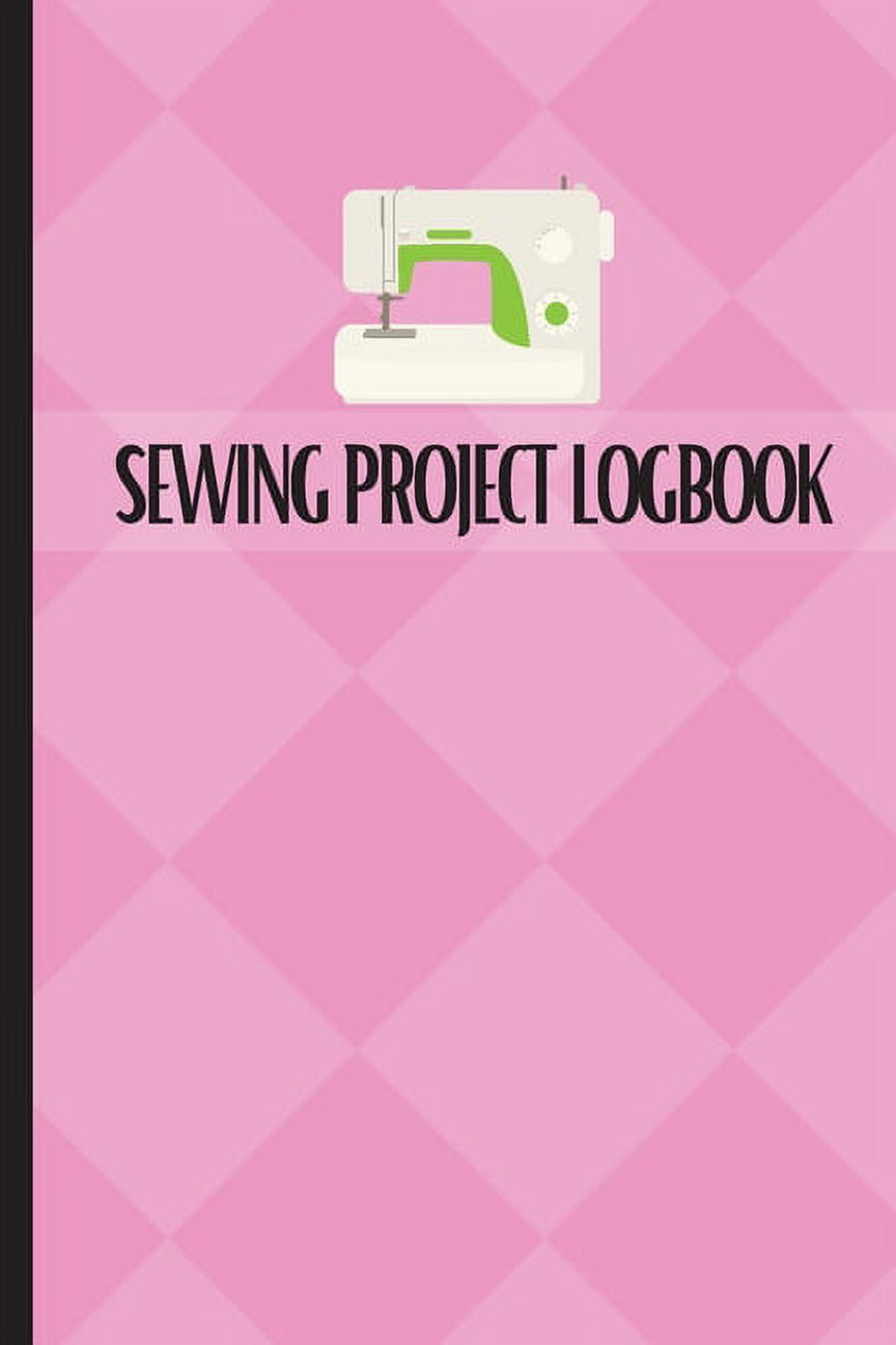 Sewing Project Logbook: Dressmaking Journal To Keep Record of Sewing ...