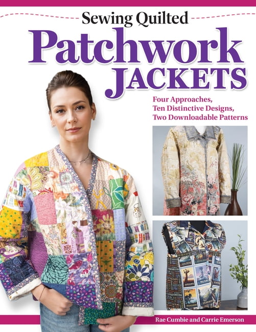 Sewing Quilted Patchwork Jackets: Four Approaches, Ten Distinctive ...
