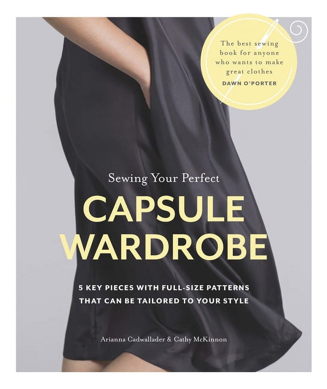 Sewing Your Perfect Capsule Wardrobe: 5 Key Pieces with Full-Size Patterns That Can Be Tailored ...
