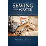 Sewing from Scratch: Step-by-Step Guide for Absolute Beginners: From ...