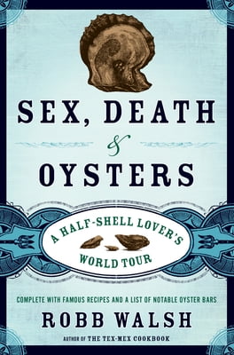 Pre-Owned Sex, Death and Oysters: A Half-Shell Lover's World Tour (Hardcover) 1582434573 ...