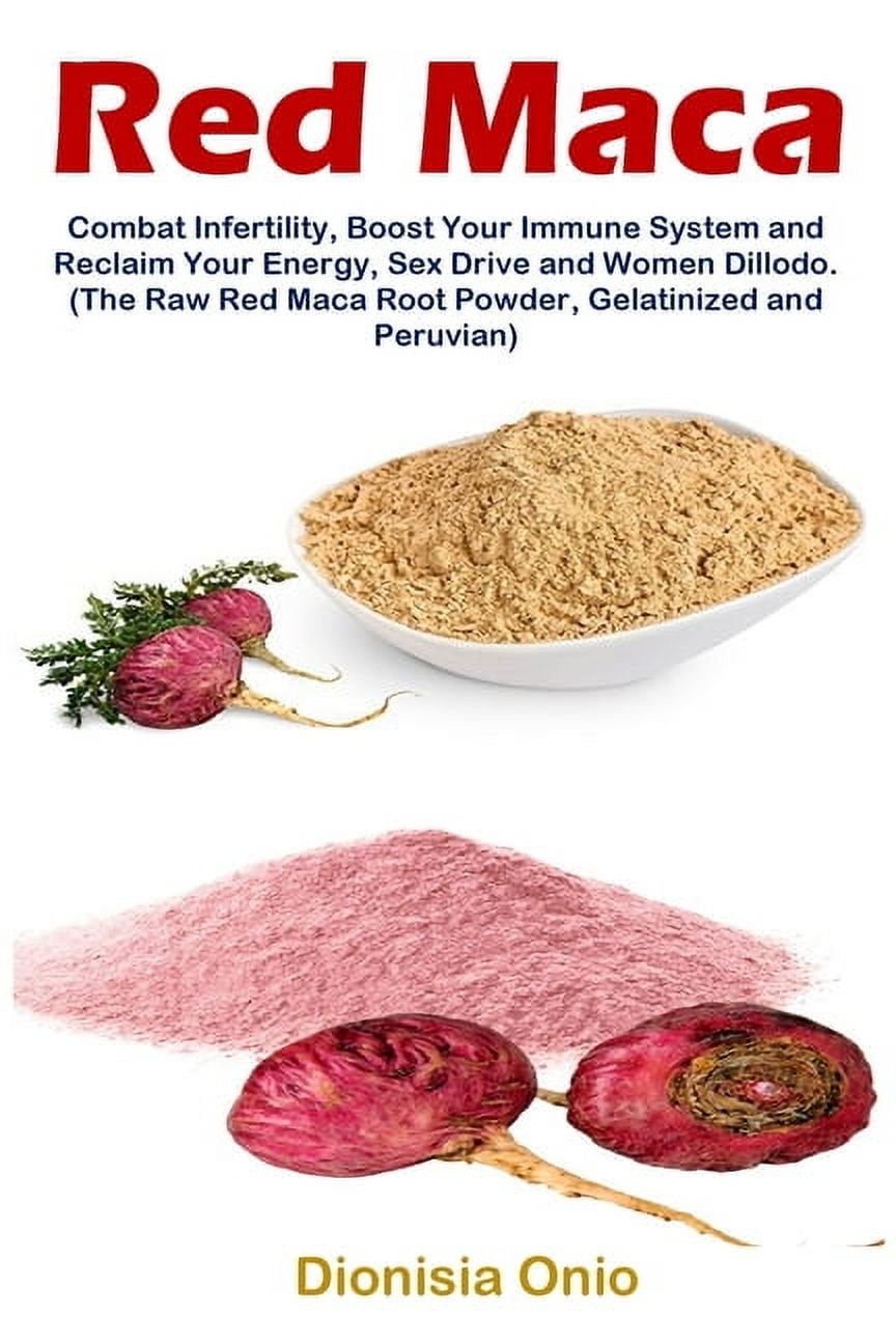 Sex Drive and Women Dillodo: Red Maca: Combat Infertility, Boost Your Immune System and Reclaim ...