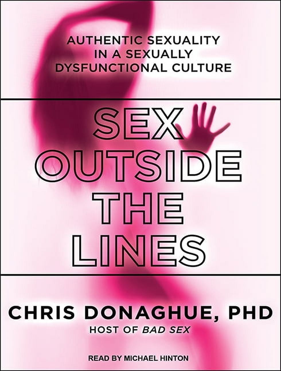 Sex Outside the Lines: Authentic Sexuality in a Sexually Dysfunctional Culture (Audiobook ...