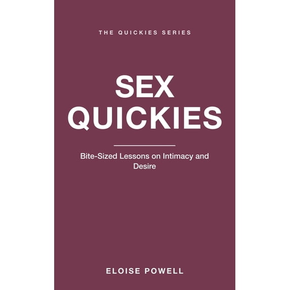 Quickies Sex Quickies: Bite-Sized Lessons on Intimacy and Desire ...