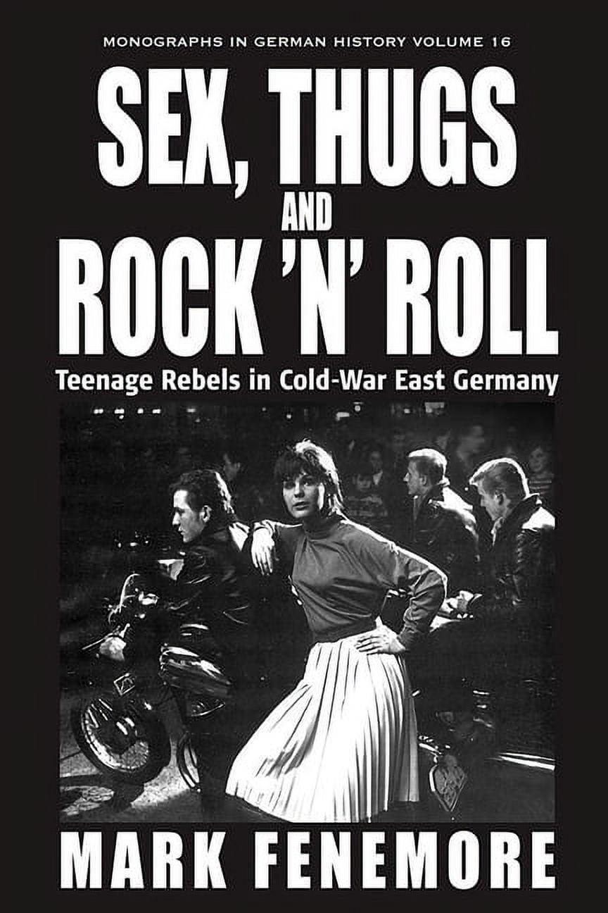 Monographs in German History Sex, Thugs and Rock 'n' Roll: Teenage ...
