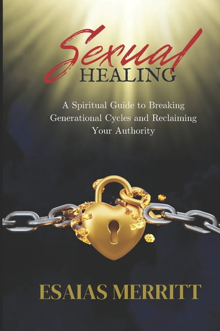 Sexual Healing: A Spiritual Guide to Breaking Generational Cycles and ...