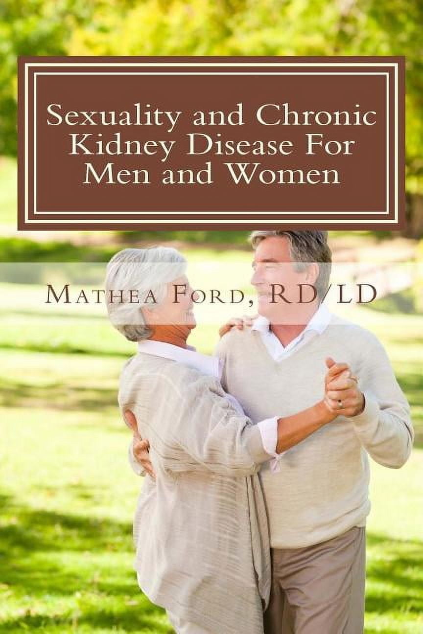 Sexuality and Chronic Kidney Disease For Men and Women: To Better ...