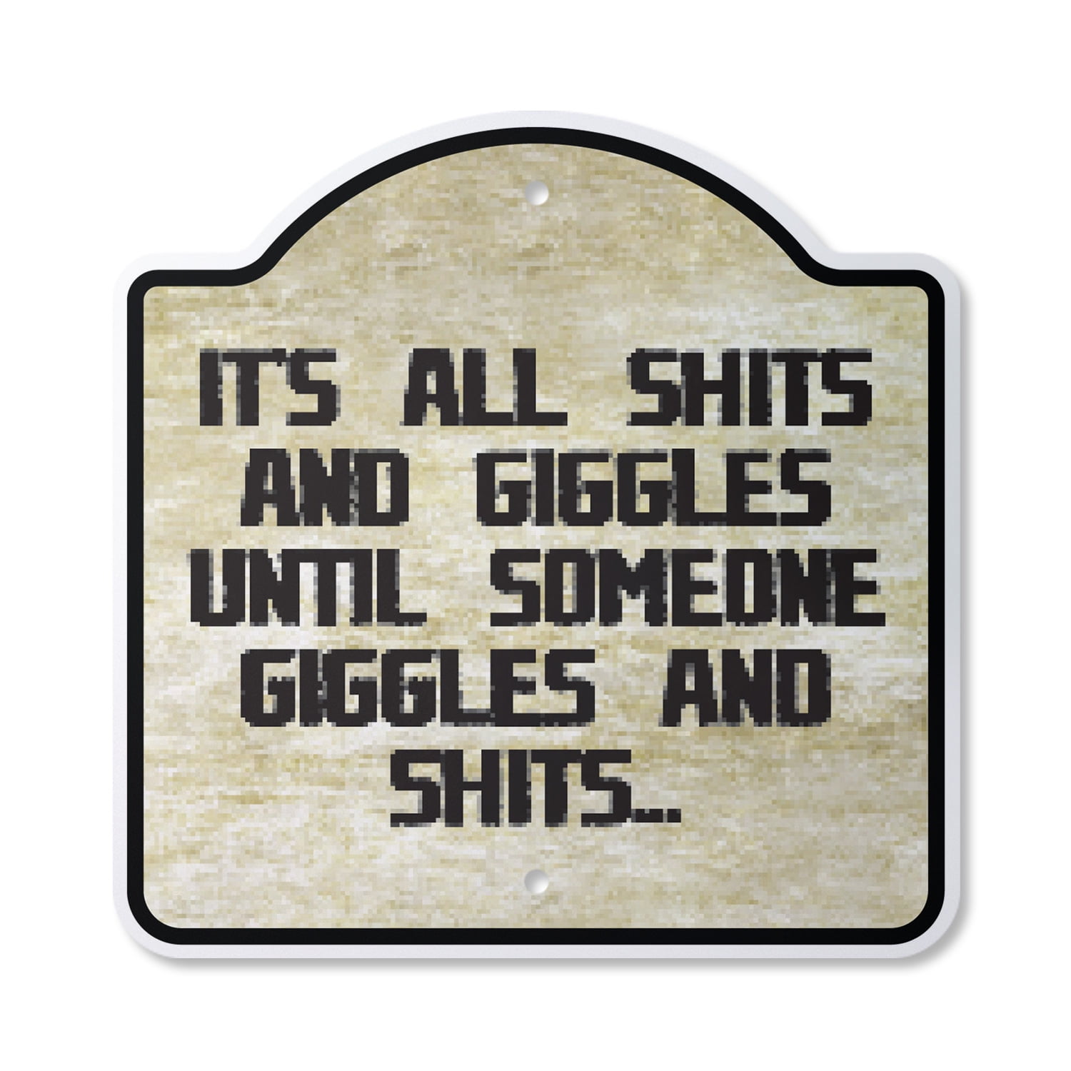 It's All Sh%Ts And Giggles Until Someone Giggles 14" X 14" Sign ...