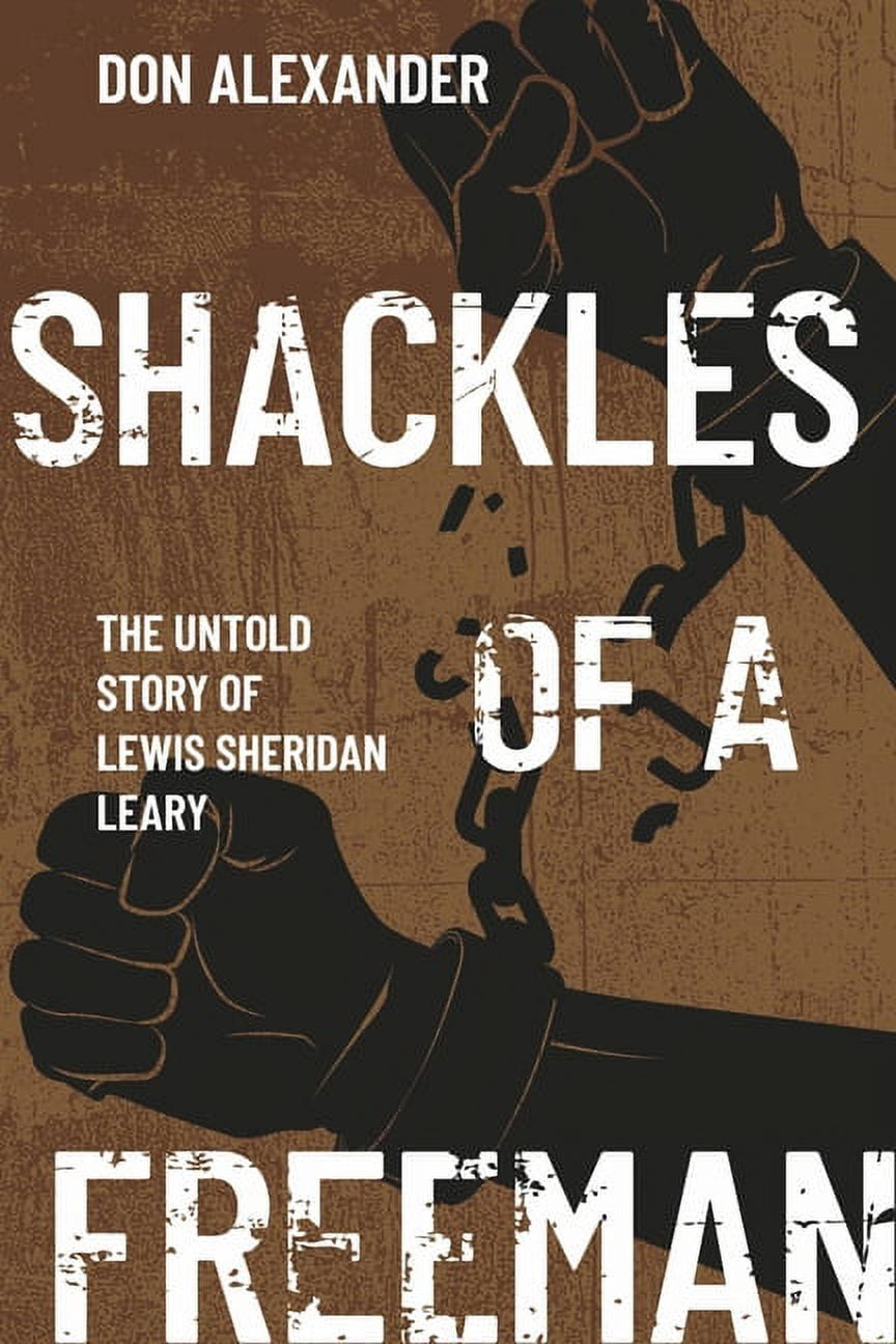 Shackles of a Freeman: The Untold Story of Lewis Sheridan Leary, (Paperback) - Walmart.com