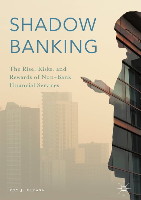 Shadow Banking: The Rise, Risks, and Rewards of Non-Bank Financial ...