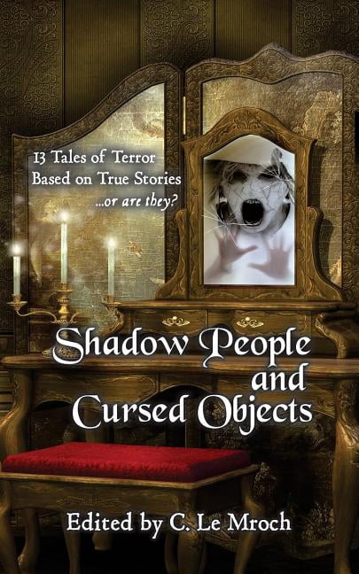 Shadow People and Cursed Objects: 13 Tales of Terror Based on True ...