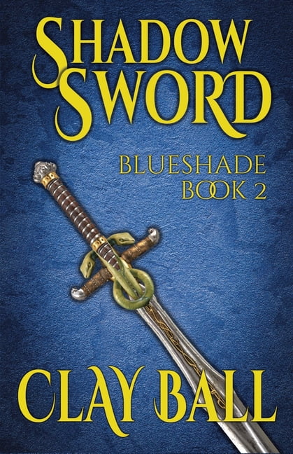 Shadow Sword: Blueshade #2 (Paperback) by Clay Ball - Walmart.com