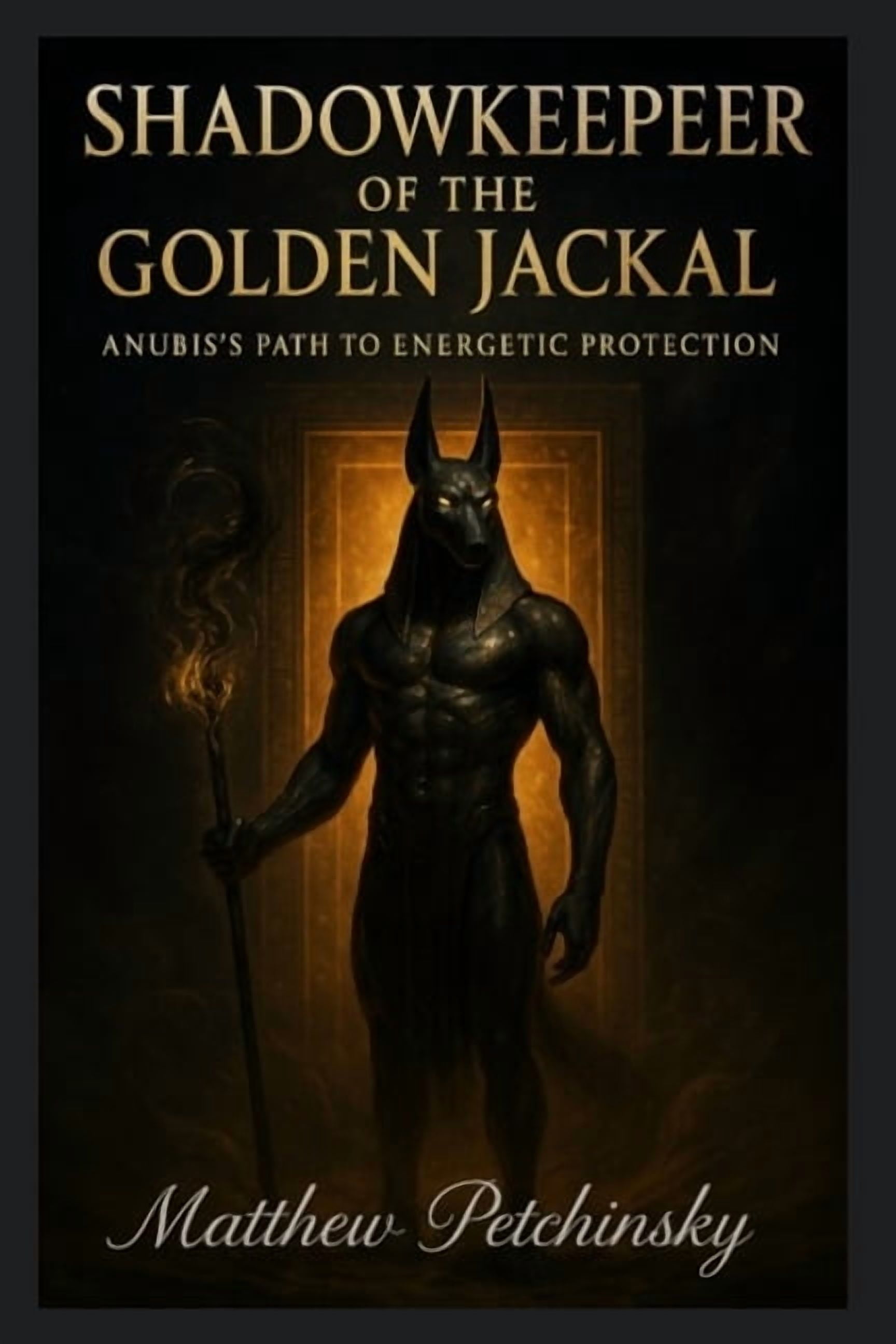 Shadowkeeper of the Golden Jackal: Anubis's Path to Energetic ...