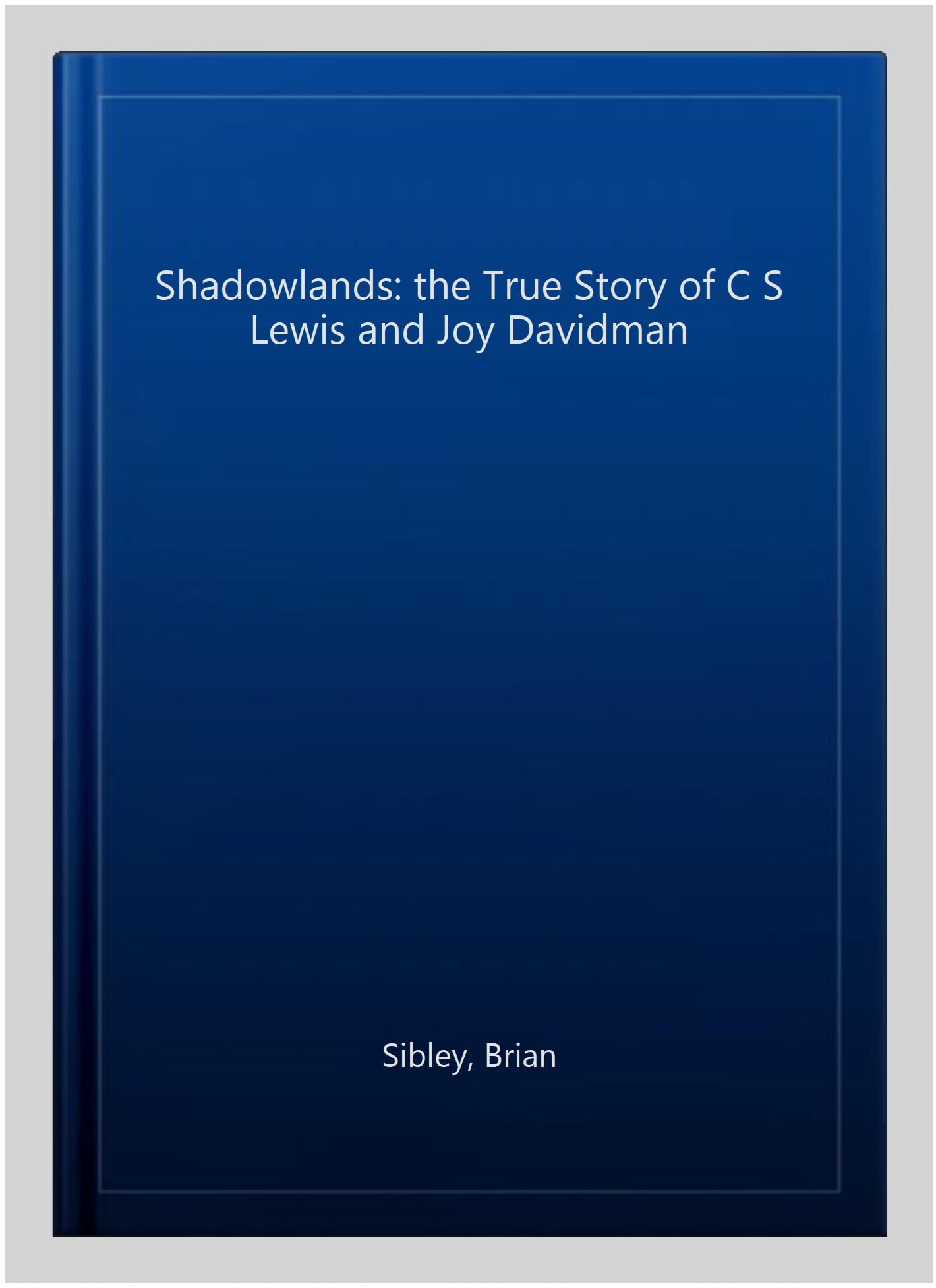 Shadowlands: The True Story of C S Lewis and Joy Davidman - Walmart.com