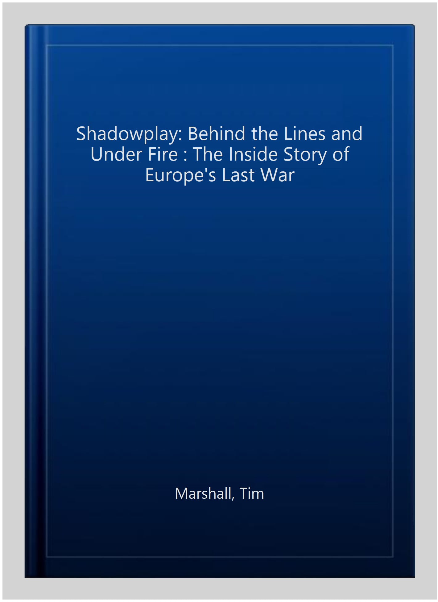 Shadowplay: Behind the Lines and Under Fire : The Inside Story of ...