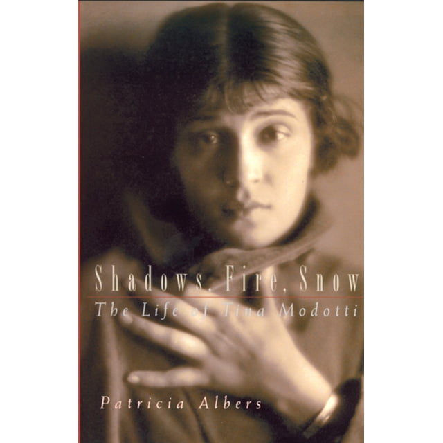 Shadows, Fire, Snow: The Life of Tina Modotti, (Paperback) - Walmart ...