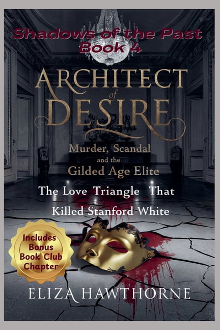 Shadows of the Past Architect of Desire: Murder, Scandal, and the ...