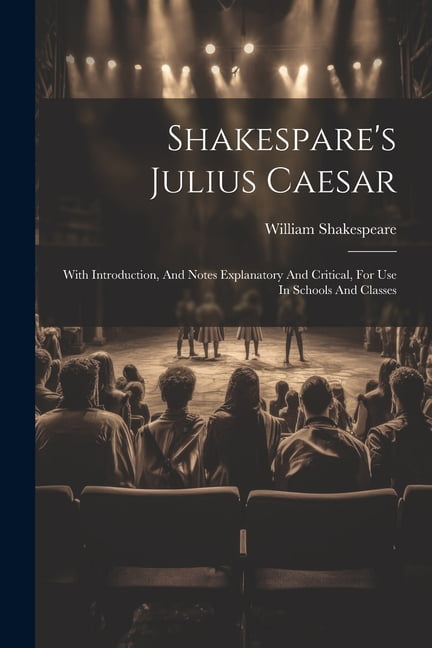 Shakespare's Julius Caesar: With Introduction, And Notes Explanatory ...