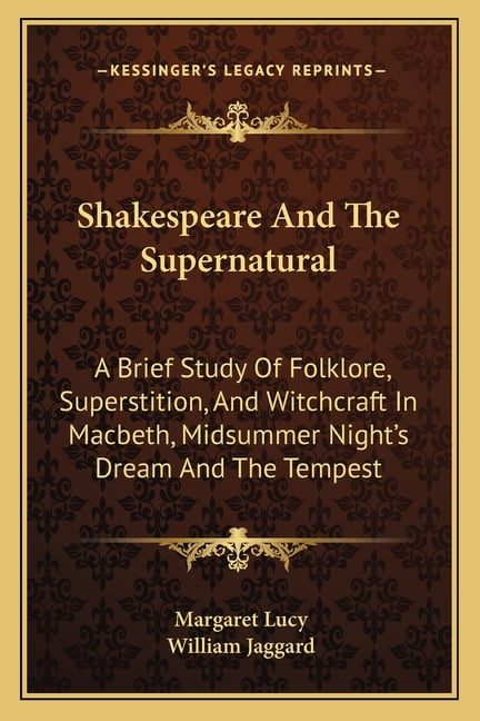 Shakespeare And The Supernatural: A Brief Study Of Folklore, Superstition, And Witchcraft In ...