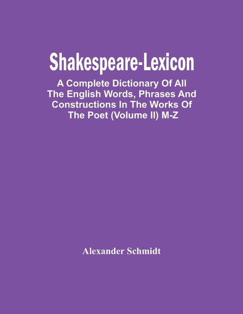 Shakespeare-Lexicon: A Complete Dictionary Of All The English Words ...