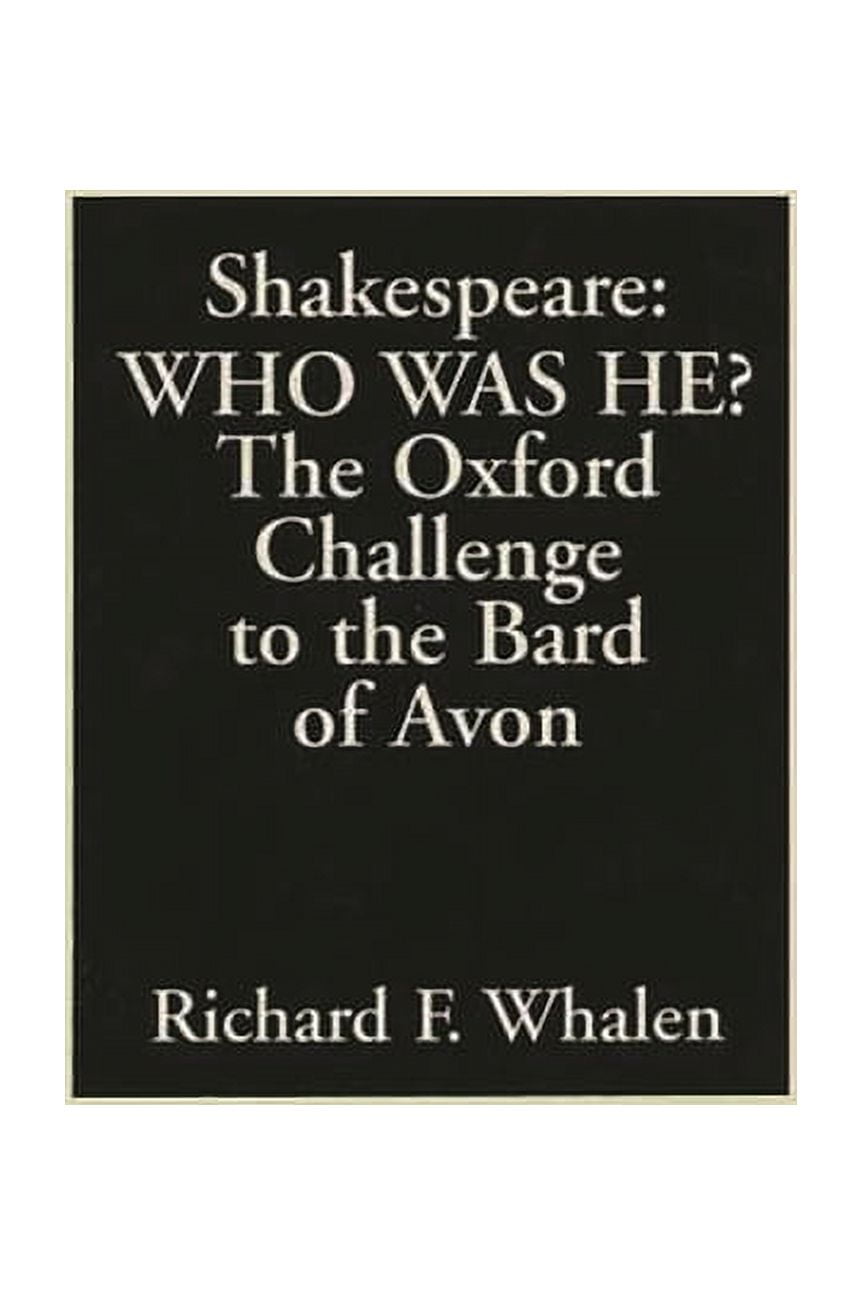 Shakespeare--Who Was He? The Oxford Challenge to the Bard of Avon ...