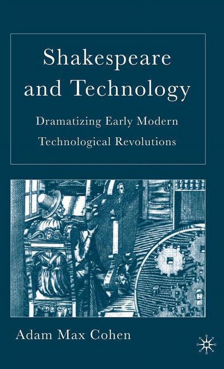 Shakespeare and Technology: Dramatizing Early Modern Technological ...
