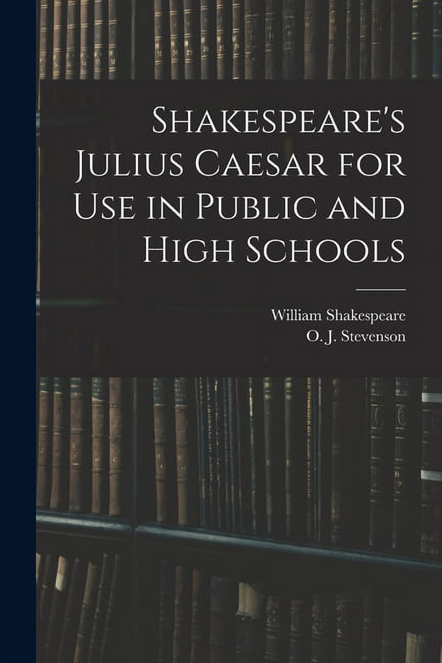 Shakespeare's Julius Caesar for Use in Public and High Schools ...