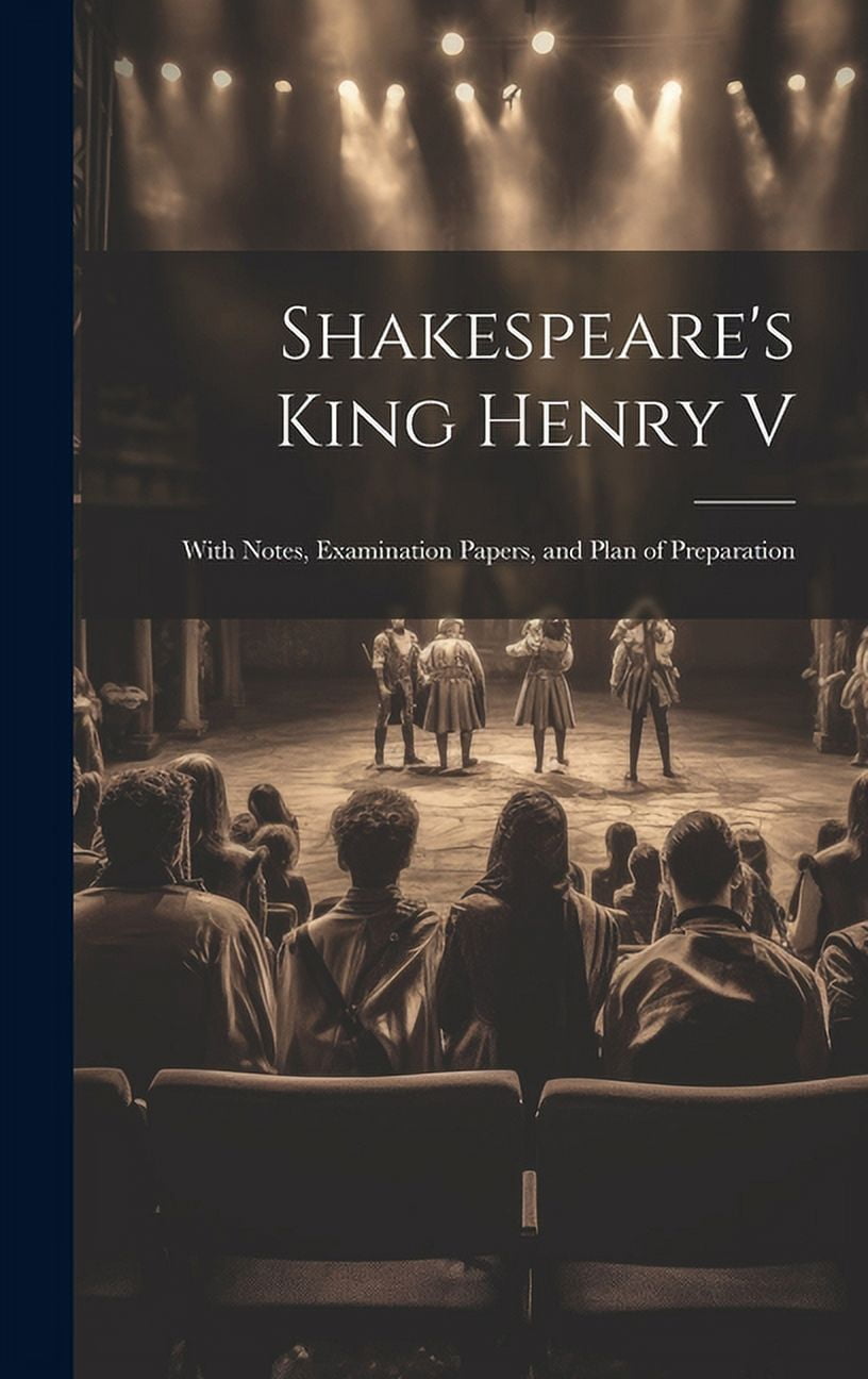Shakespeare's King Henry V : With Notes, Examination Papers, and Plan ...
