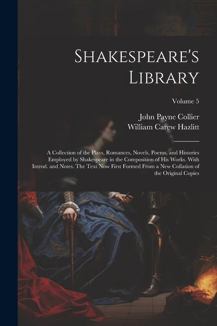 Shakespeare's Library; a Collection of the Plays, Romances, Novels ...